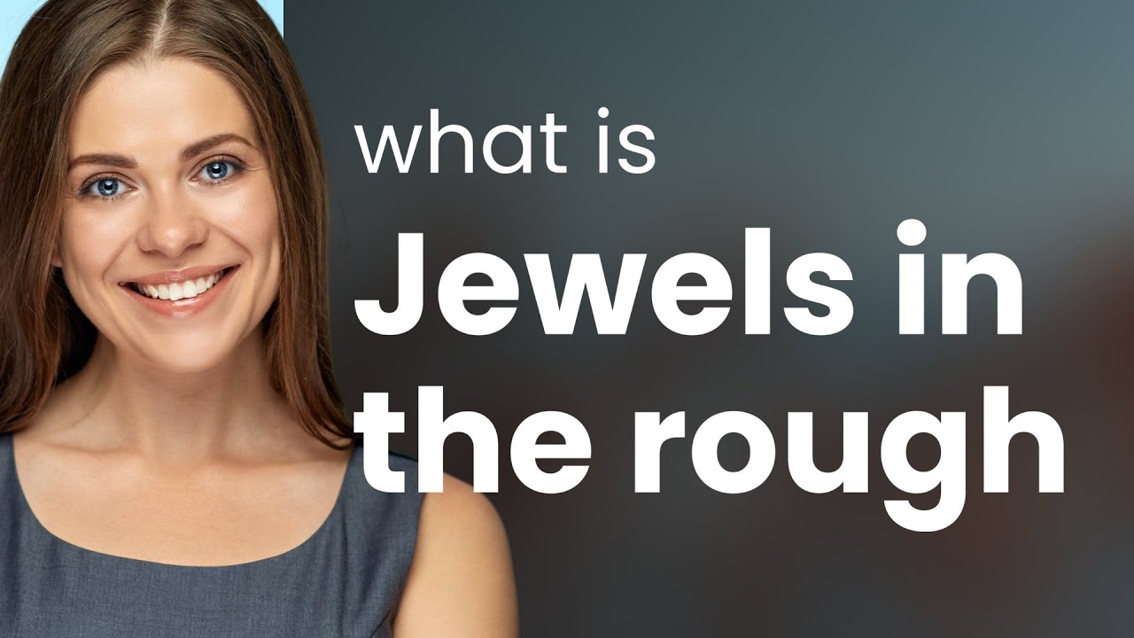 Uncovering Hidden Gems: The Meaning of "Jewels in the Rough" - YouTube