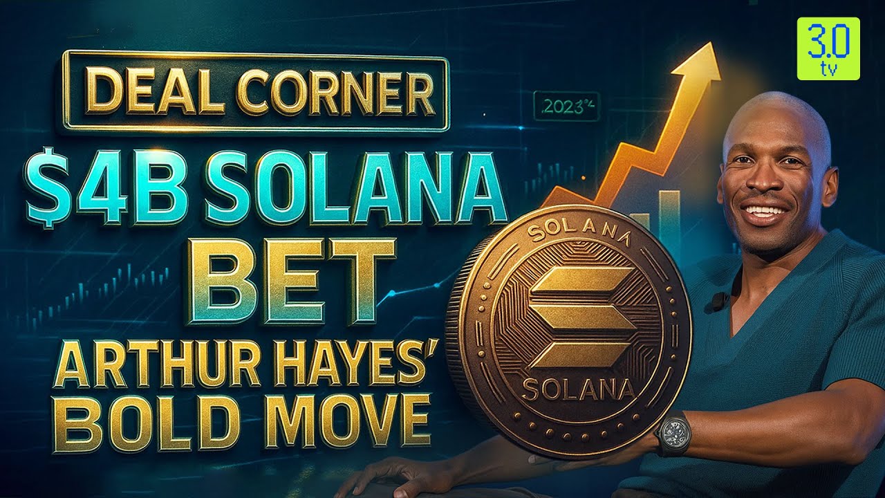 $4B Solana Bet, Arthur Hayes’ Bold Move | DEAL CORNER | 3.0 TV - YouTube