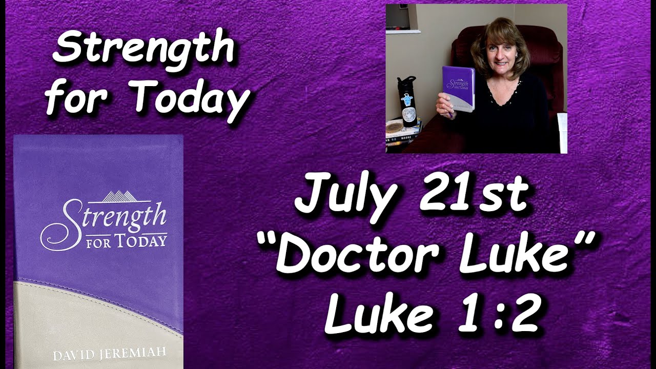 “Strength for Today” 7-22 “Doctor Luke” Read by Nancy Stallard Luke 1:2 ...