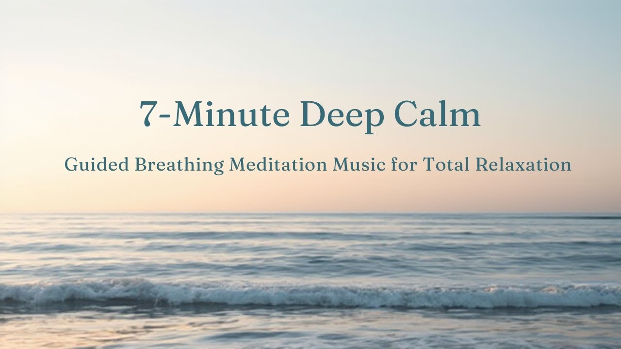 7-Minute Deep Calm – Guided Breathing Meditation Music for Total ...