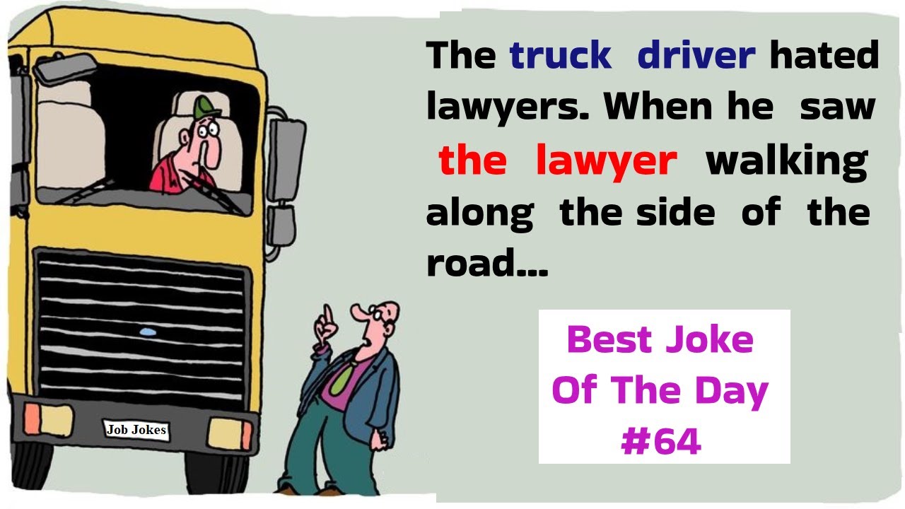 Best Joke Of THe Day. 64. A truck driver would amuse himself by running ...