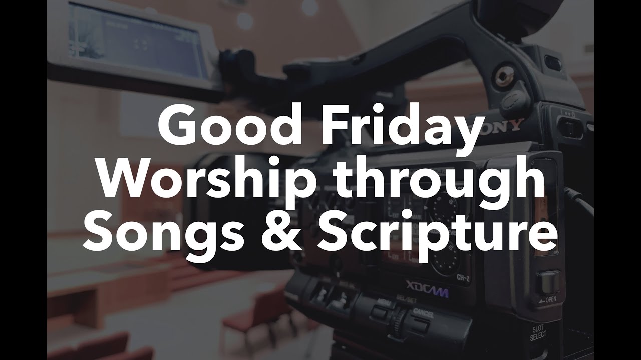 Good Friday Worship through Songs & Scripture - YouTube