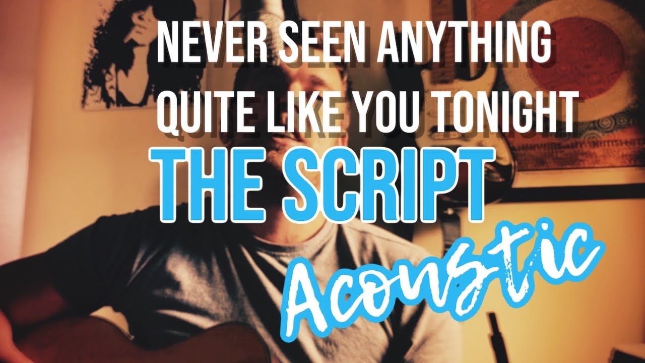 Never Seen Anything Quite Like You The Script Acoustic Youtube