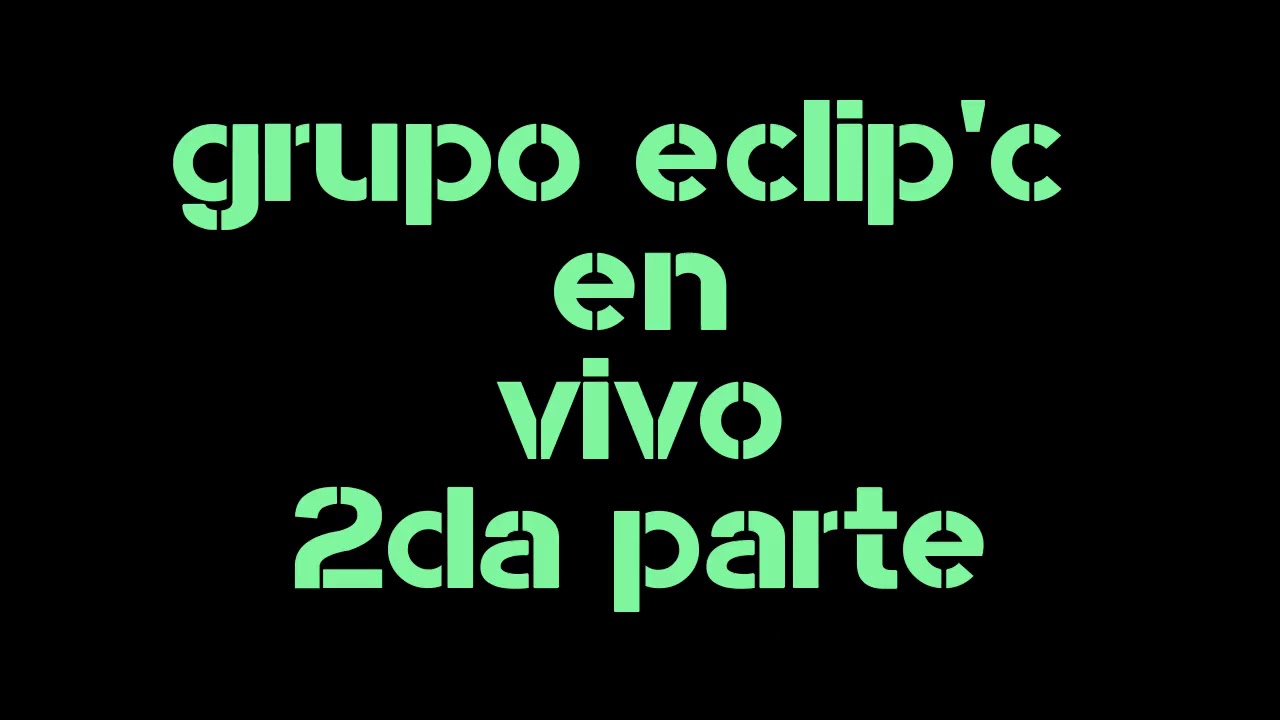 Grupo eclip'c en vivo 2da parte - YouTube