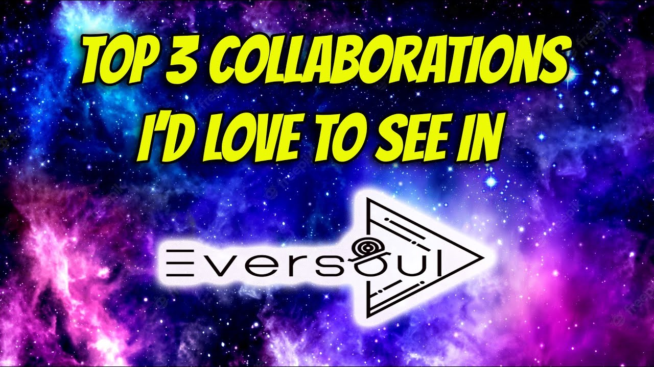 TOP 3 COLLABORATIONS I'D LOVE TO SEE IN EVERSOUL Eversoul - YouTube