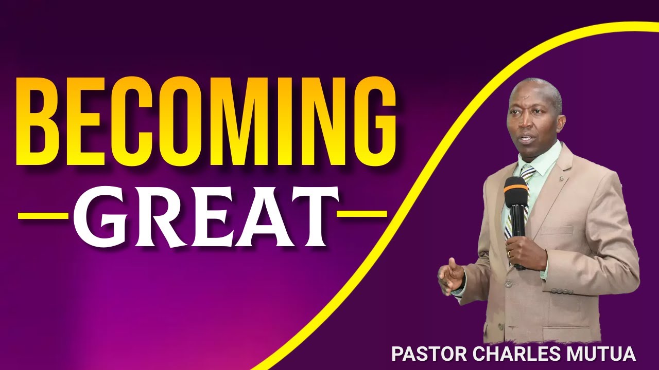 Becoming Great || Pastor Charles Mutua || Sunday Service || 15th ...