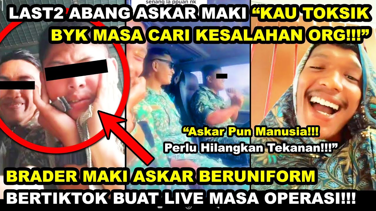 BRADER MAKl ASKAR BERUNIFORM BERTIKTOK & LIVE MASA OPERASI | ABG ASKAR MAKl "KAU TOKSIK" seram ...