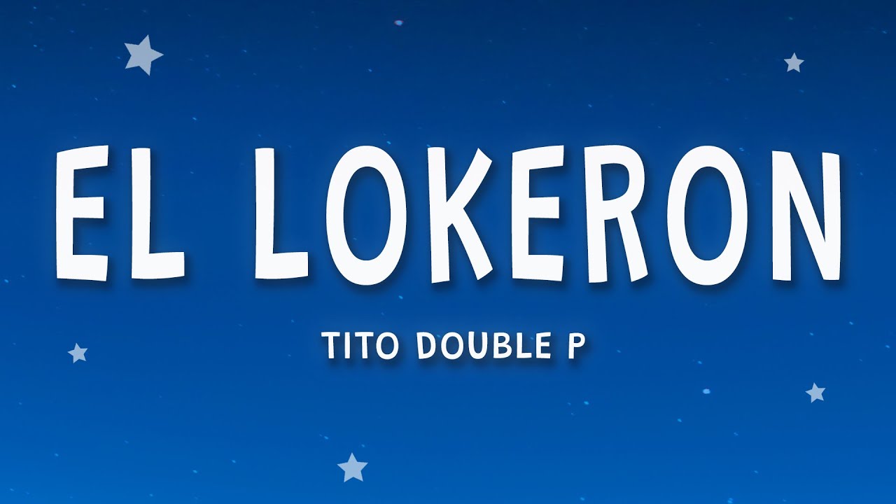 Tito Double P - El Lokeron (Letra) - YouTube