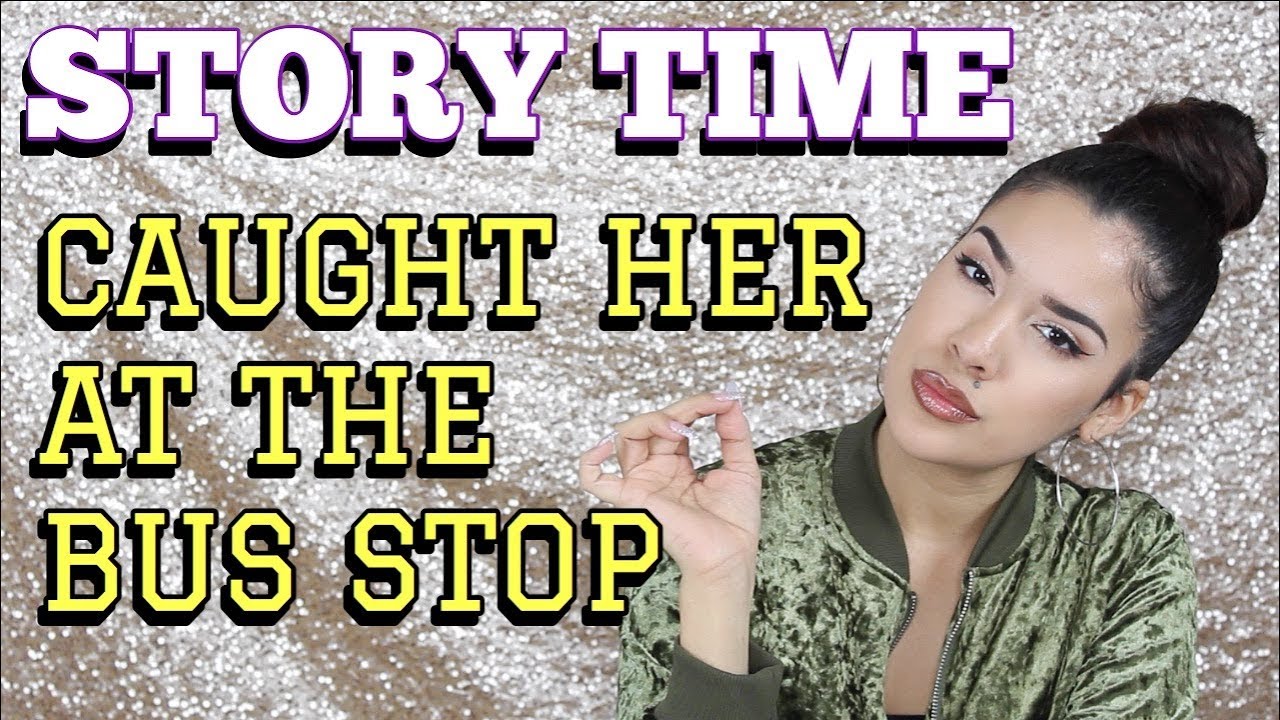 Storytime Caught Her At The Bus Stop Youtube