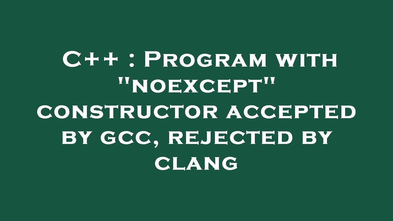 C Program With Noexcept Constructor Accepted By Gcc Rejected By Clang Youtube