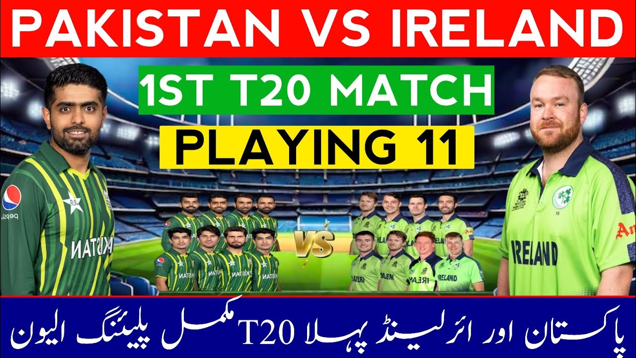 Pakistan Vs Ireland 1st T20 Playing 11 | Pakistan Playing 11 | Ireland ...