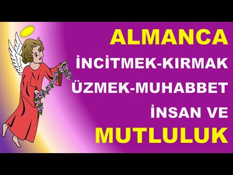 ALMANCA İNCİTMEK-KIRMAK ÜZMEK-MUHABBET-İNSAN VE MUTLULUK