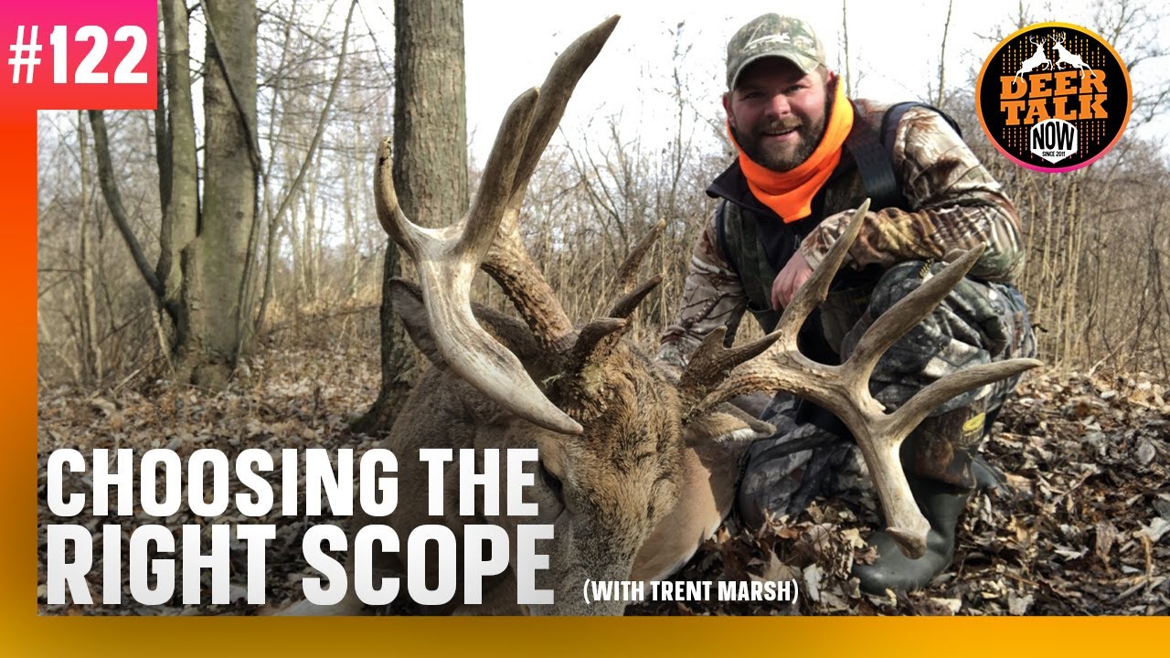 #122: CHOOSING THE RIGHT SCOPE with Trent Marsh | Deer Talk Now Podcast ...