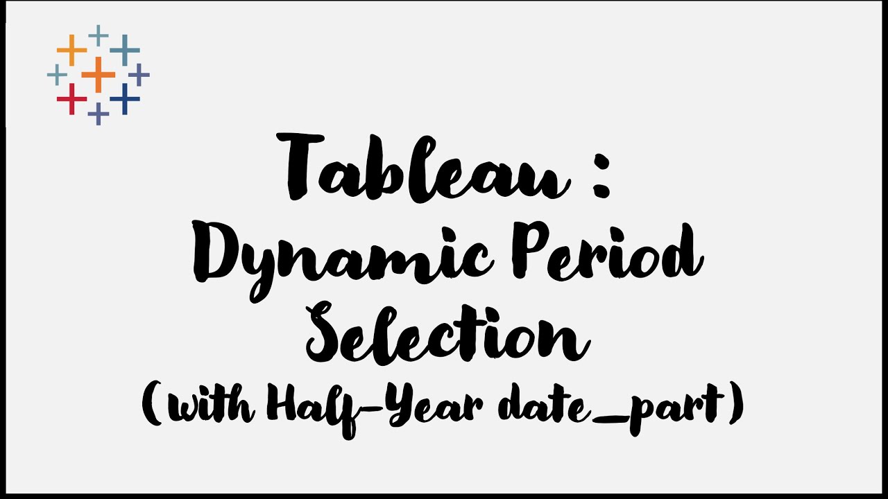 Tableau - Dynamic Period Selection (with Half-Yearly date level) - YouTube