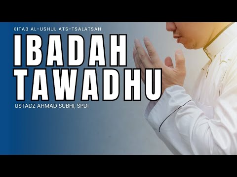 IBADAH TAWADHU : Ustadz AHMAD SUBHI - YouTube