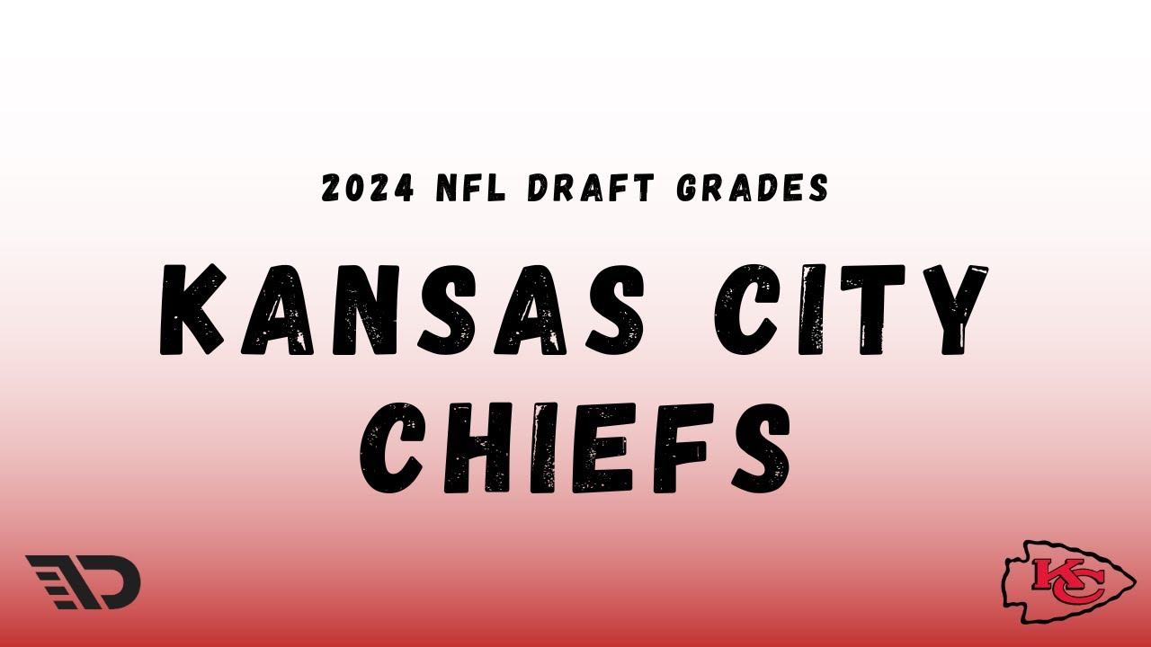 2024 NFL Draft: Kansas City Chiefs Draft Grade - YouTube