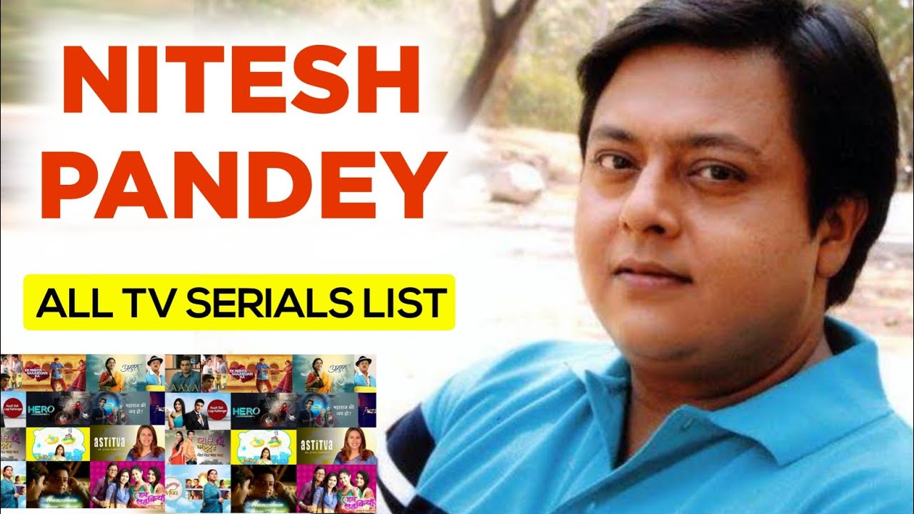 nitesh pandey all serials list | nitesh pandey all serials name ...