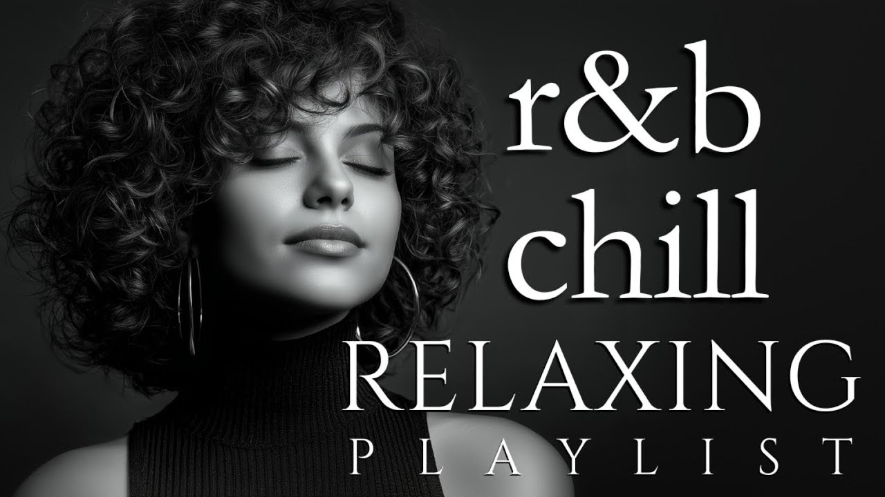 【R&B Soul】Chill Soul Grooves – Relaxing Chill Playlist – Smooth Vocals ...