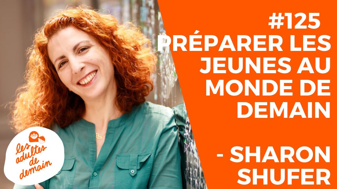 #125 - Préparer les jeunes au monde de demain - Sharon Shufer - YouTube