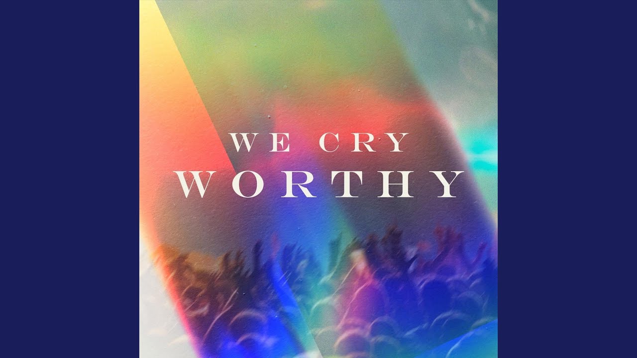 We Cry Worthy - YouTube