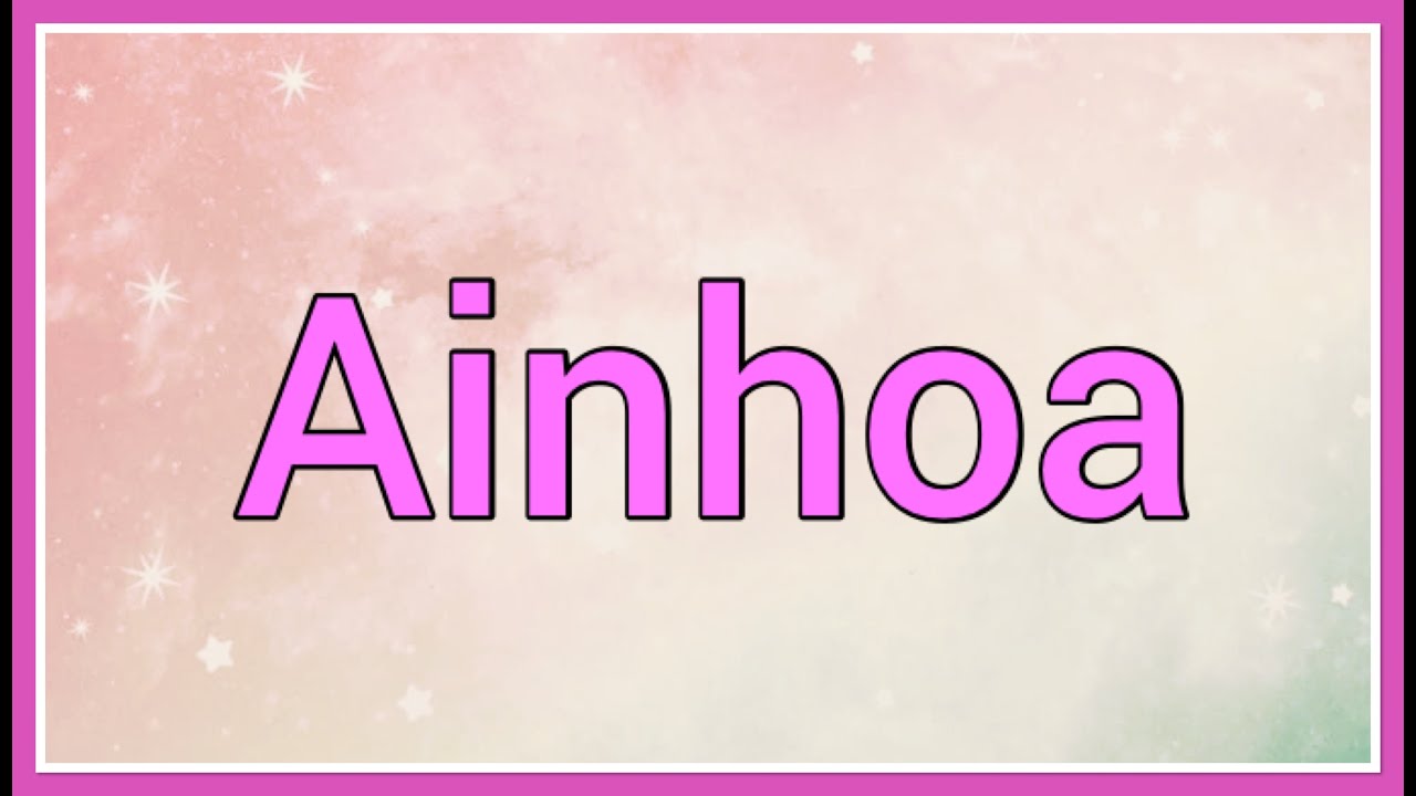Ainhoa : Name Origin Meaning - YouTube