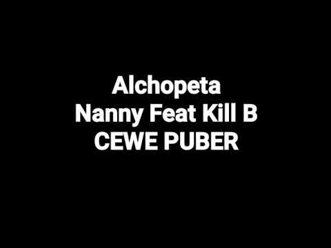 NANNY ALCHOPETA Feat KILL B - CEWE PUBER