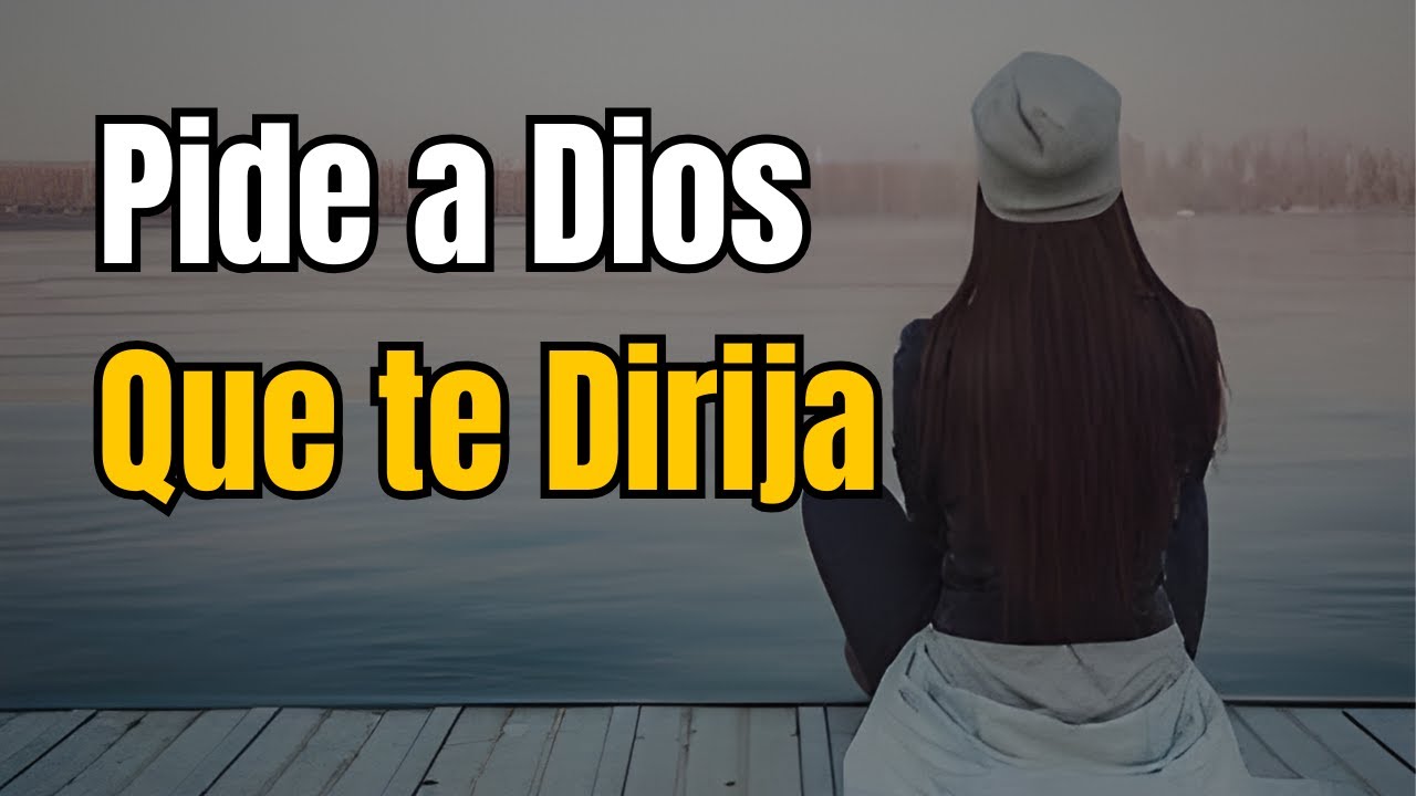 Pide a DIOS que te DIRIJA | Dios te Dice, Deja Que sea Guía. - YouTube