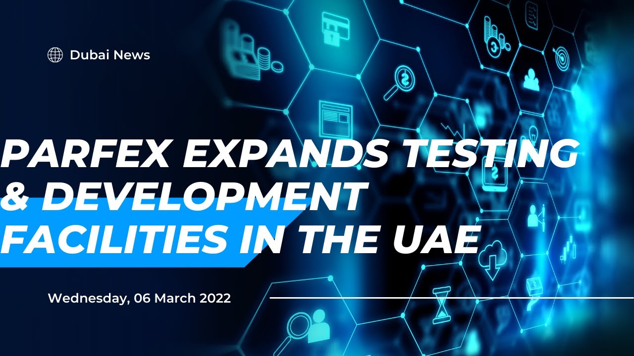 Parfex Expands Testing & Development Facilities In The UAE | Latest ...