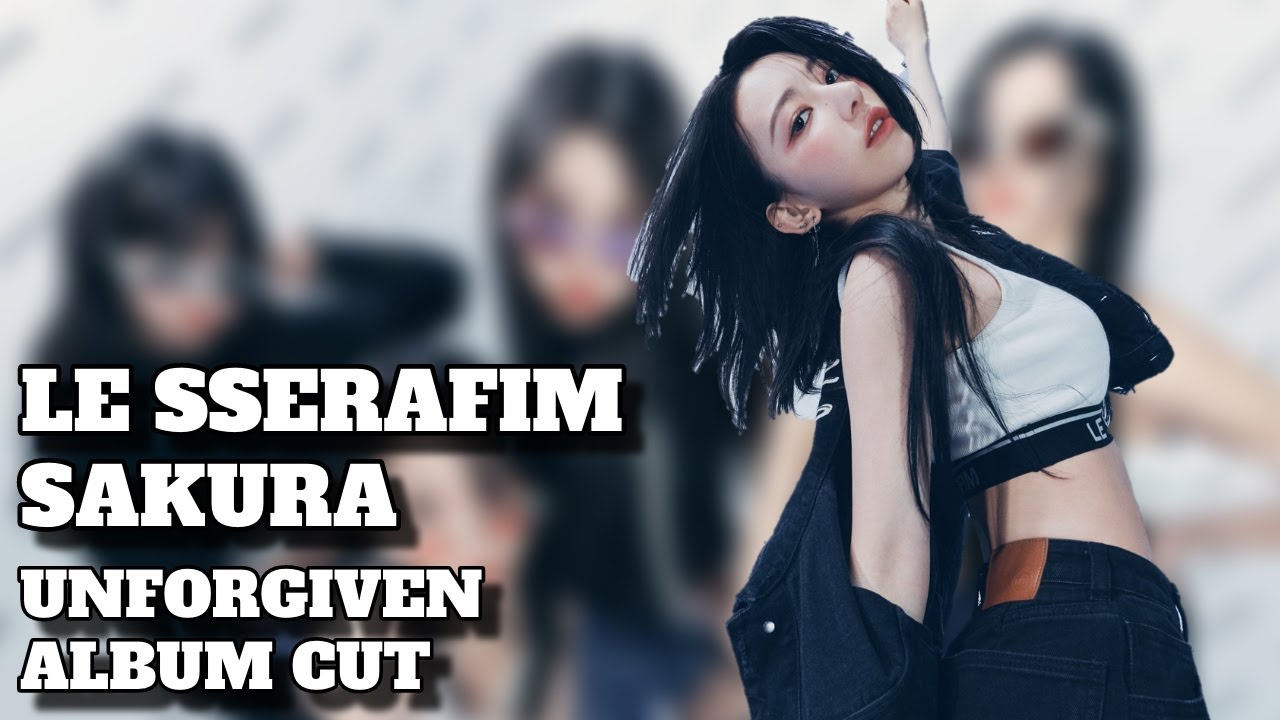 LE SSERAFIM - Unforgiven - Sakura Cut - YouTube