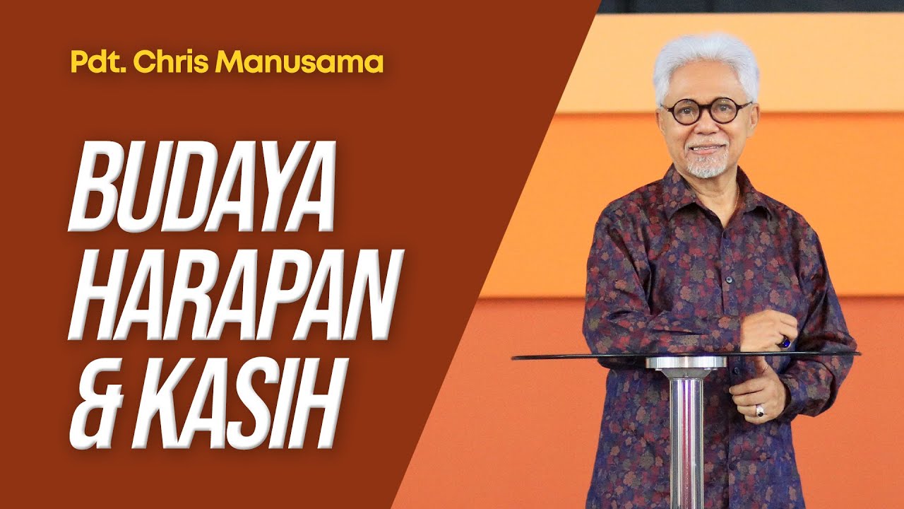 Budaya Harapan & Kasih - Pdt. Chris Manusama - YouTube