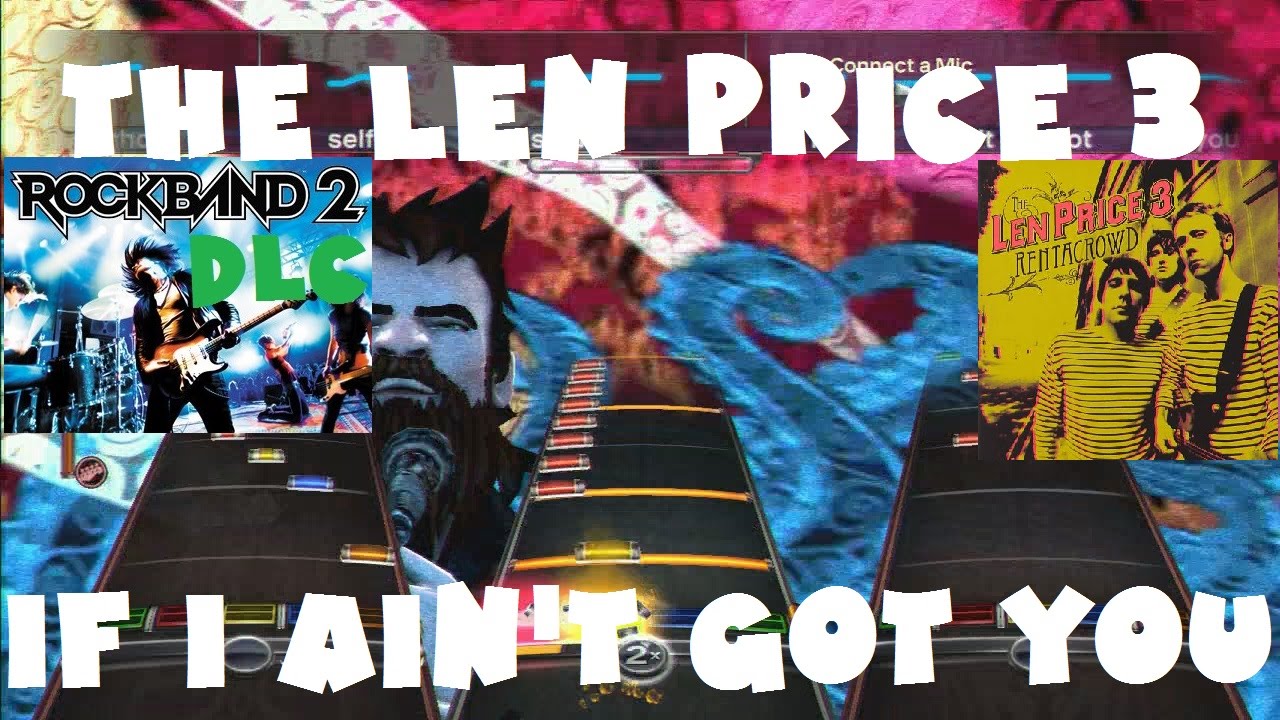 The Len Price 3 - If I Ain't Got You - Rock Band 2 DLC Expert Full Band ...