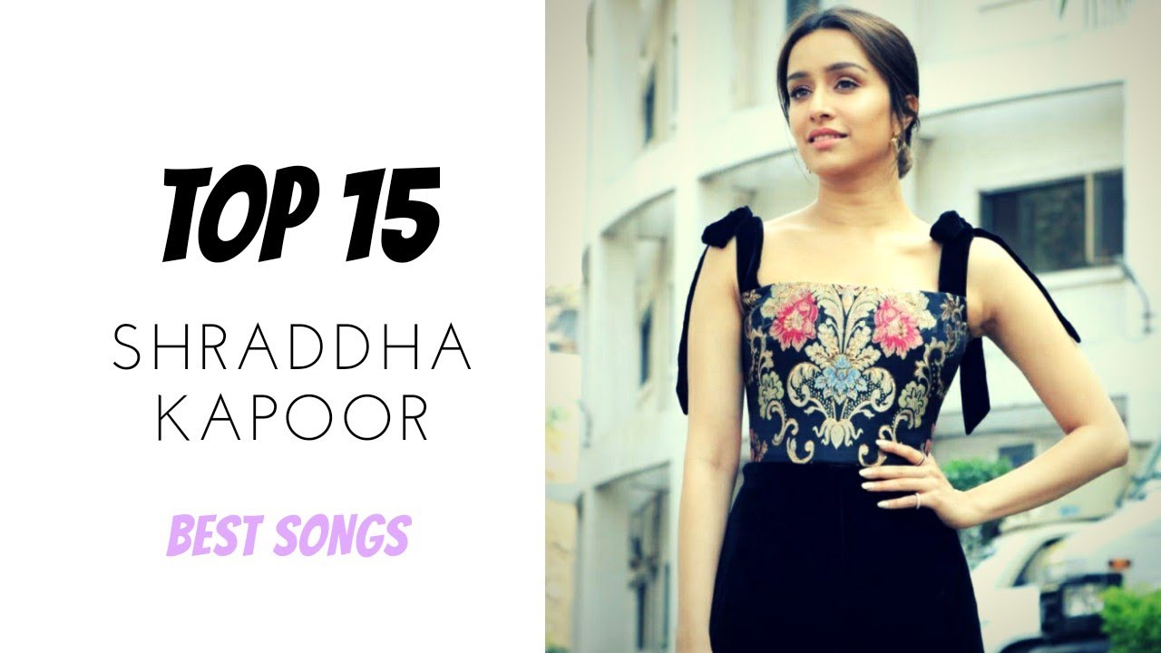 TOP 15 Shraddha Kapoor BEST SONGS 🎶 - YouTube Music