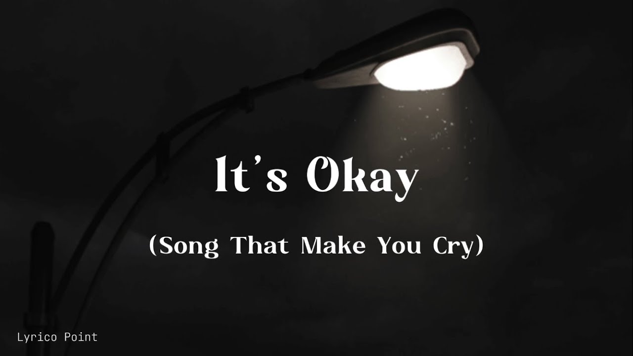 It’s okay Song Lyrics.( Song Make You Cry ) - YouTube