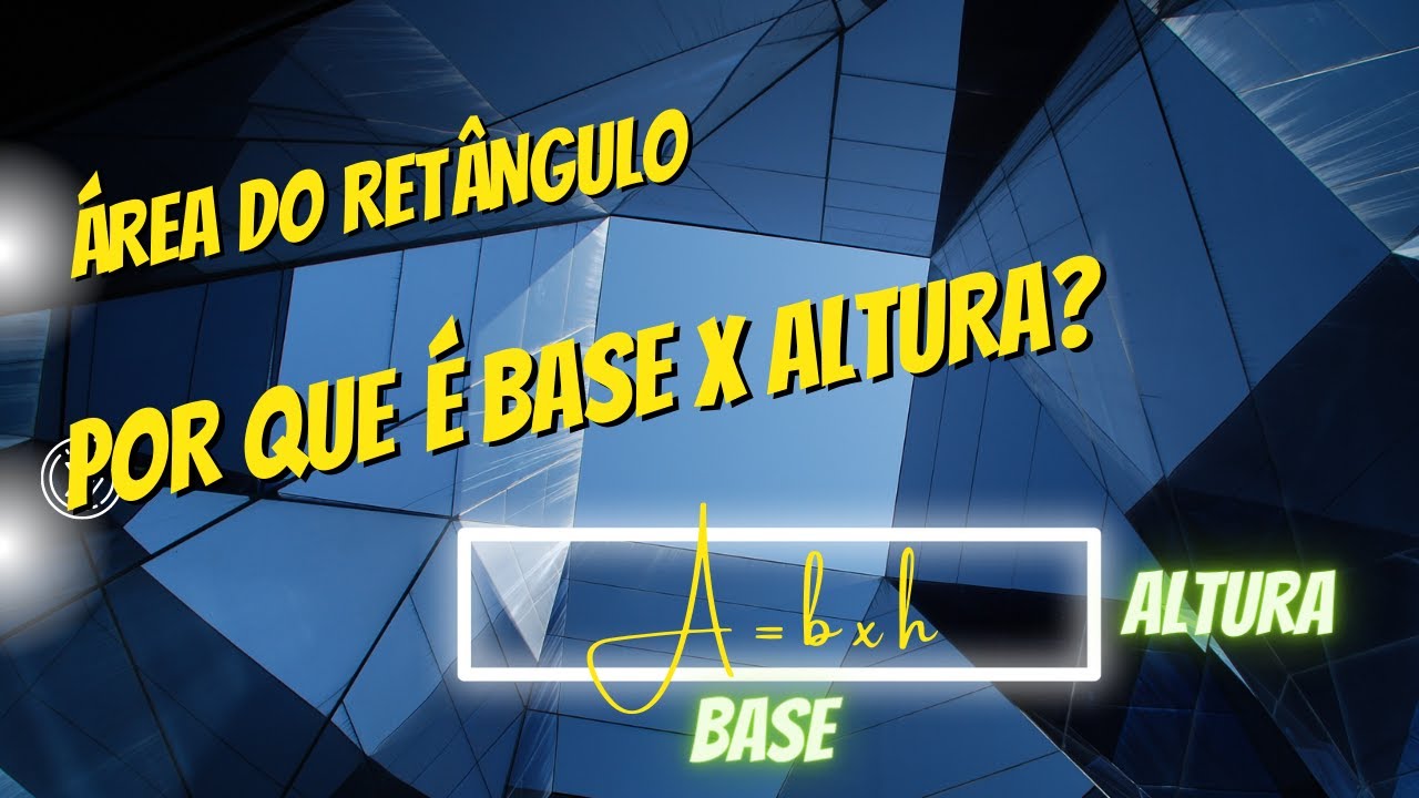 ÁREA DO RETÂNGULO: POR QUE BASE X ALTURA? O QUE POUCOS TE EXPLICAM ...