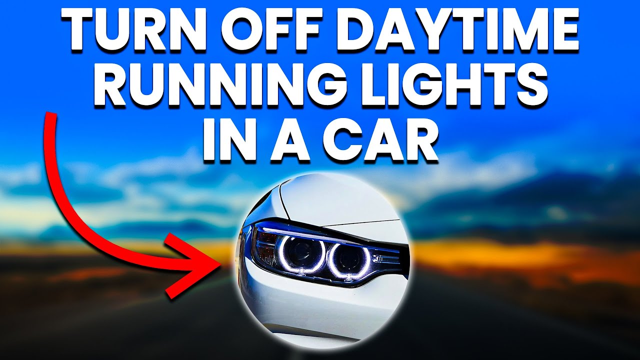 How To Turn Off Daytime Running Lights In A Car: Disable Daytime ...