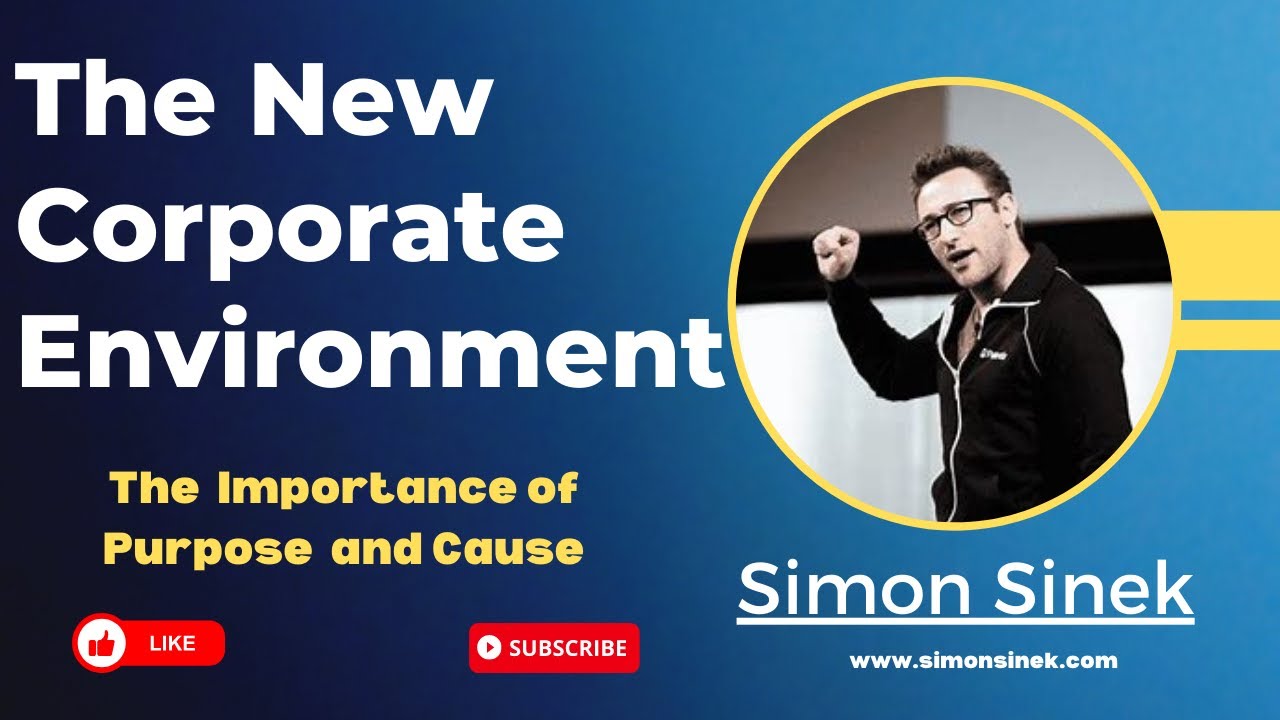 Simon Sinek - The New Corporate Environment - The Importance of Purpose ...