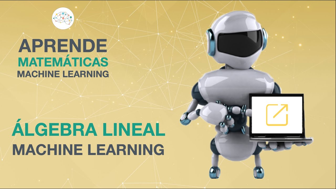 ¿CÓMO SE UTILIZA EL ÁLGEBRA LINEAL EN MACHINE LEARNING? | Aprende matemáticas para ML ...