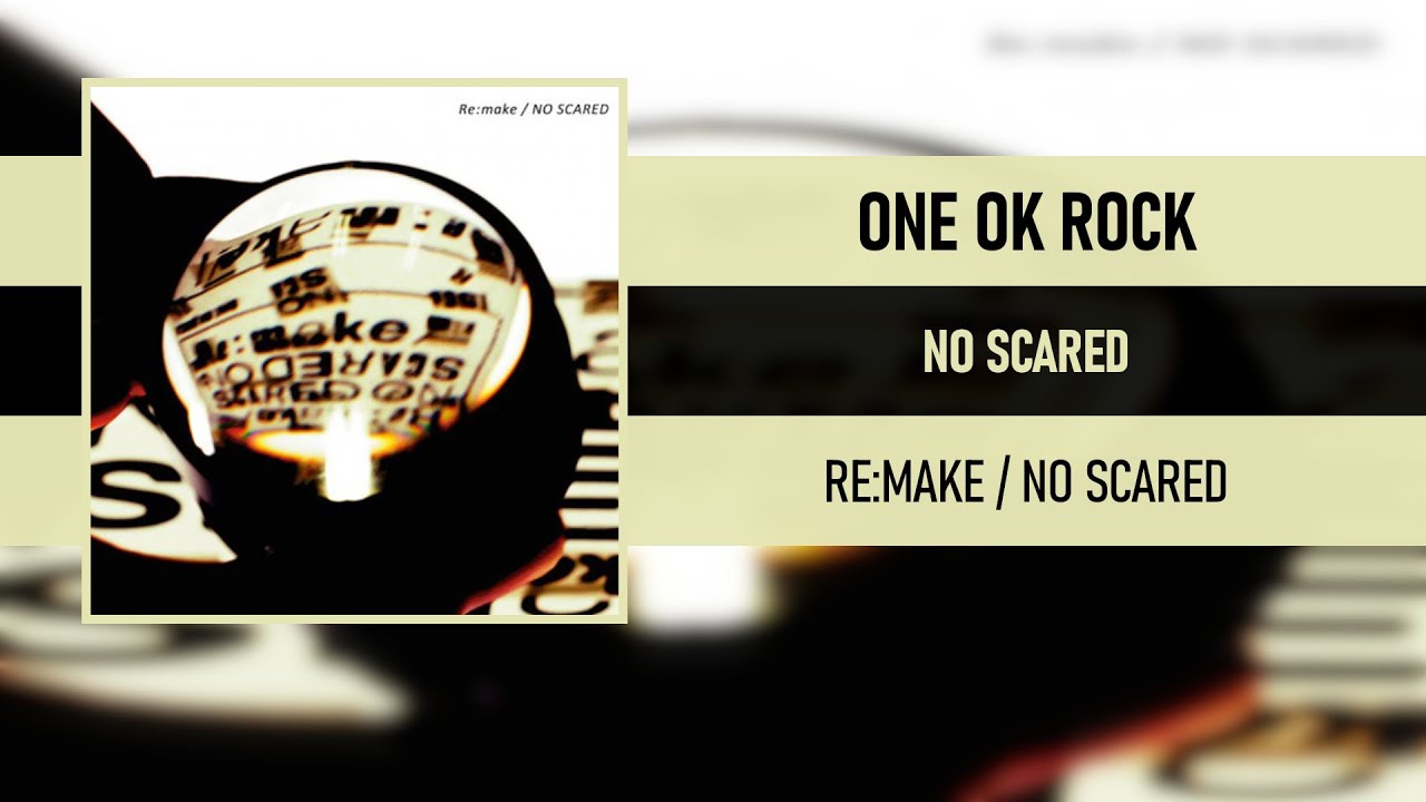 ONE OK ROCK - NO SCARED [RE:MAKE / NO SCARED] - YouTube