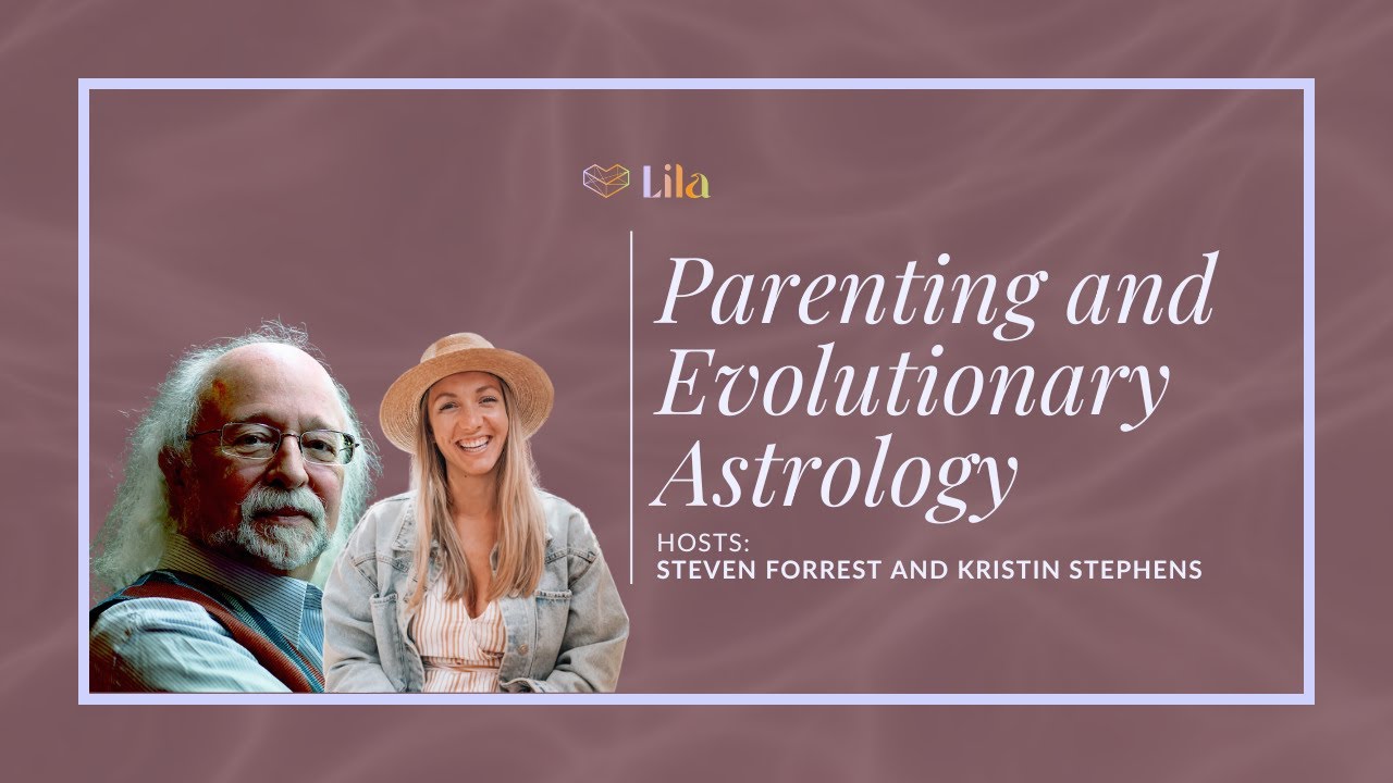 Parenting and Evolutionary Astrology with Steven Forrest and Kristen ...