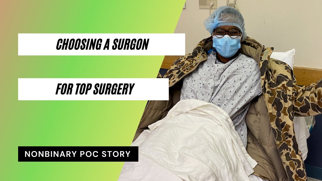 NON- Binary POC - Choosing a Surgeon for Top Surgery - YouTube