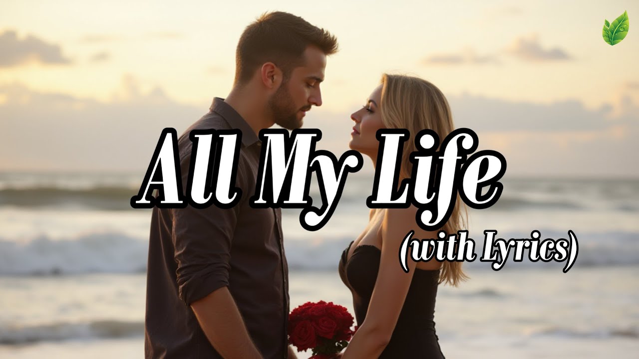 All My Life | Romantic Love Songs | Beautiful Love Songs | Lyric Video ...