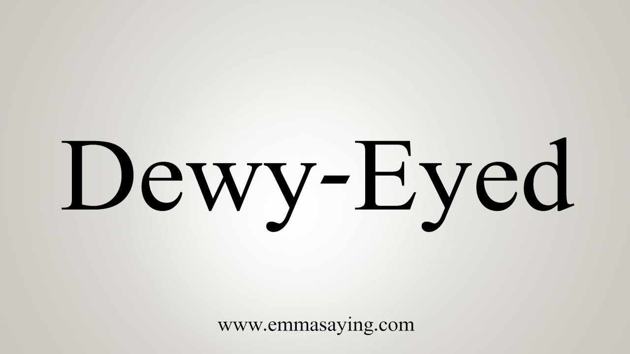 How To Say Dewy-Eyed - YouTube
