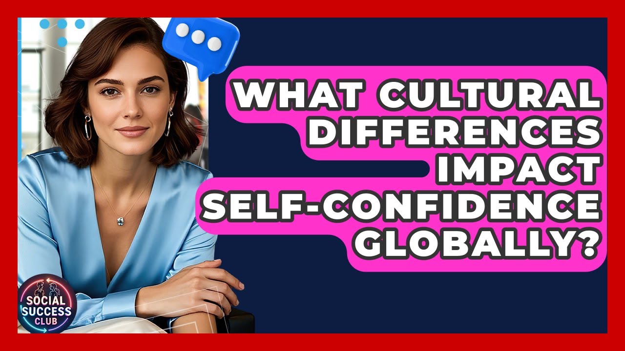 What Cultural Differences Impact Self-confidence Globally? - Social ...