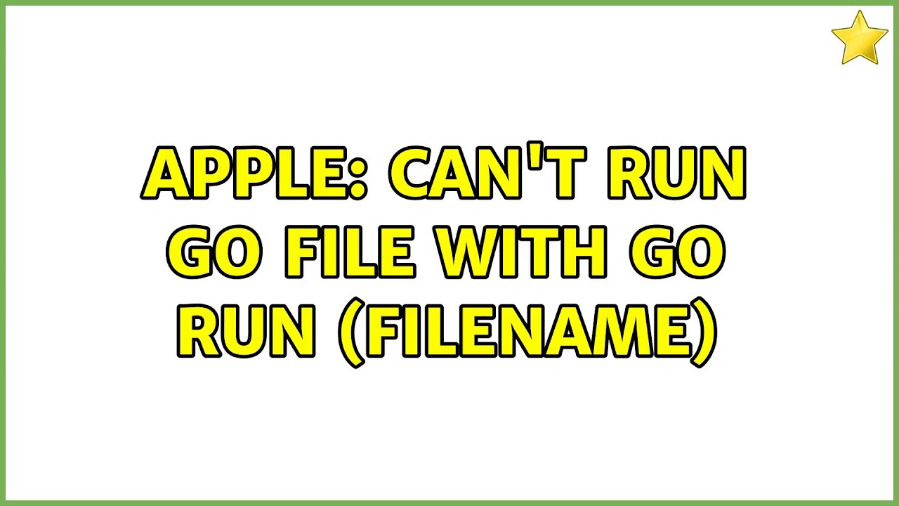 Apple Can t Run Go File With Go Run filename YouTube Apple Can t Run Go File With Go Run filename YouTube