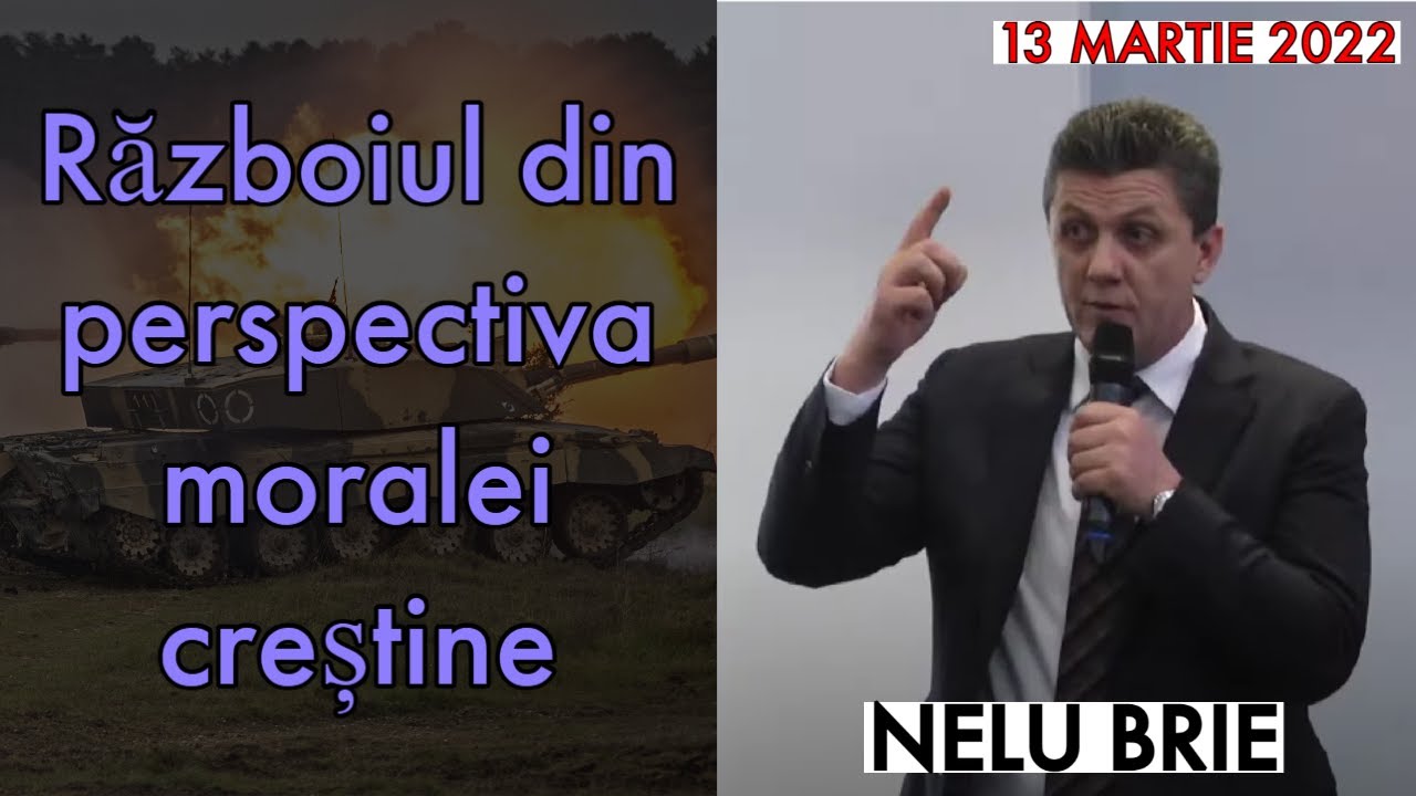 Nelu Brie - Războiul din perspectiva moralei creștine | 13 MARTIE 2022 ...