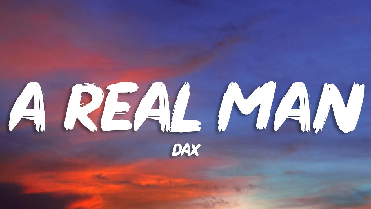 Dax - A Real Man (Lyrics) - YouTube