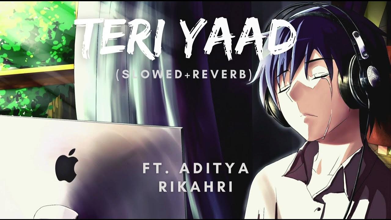 TERI YAAD LOFI || Slowed x reverb || ft. ‎@Aditya Rikhari || - YouTube