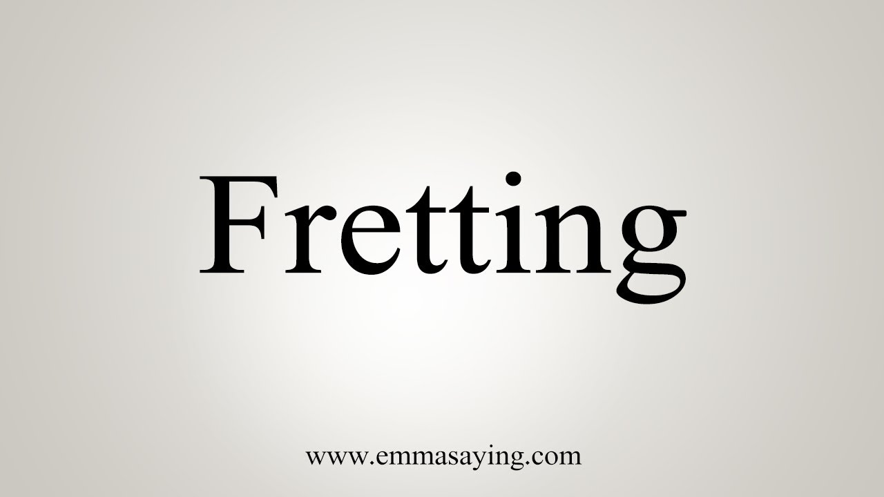 How To Say Fretting - YouTube