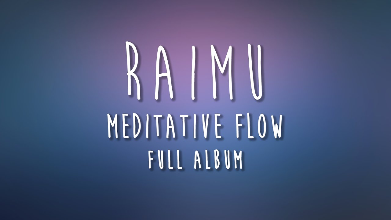 Raimu - Meditative Flow [Full Album] - YouTube