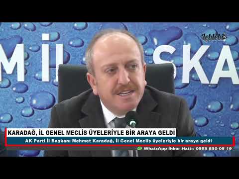 KARADAĞ, İL GENEL MECLİS ÜYELERİYLE BİR ARAYA GELDİ